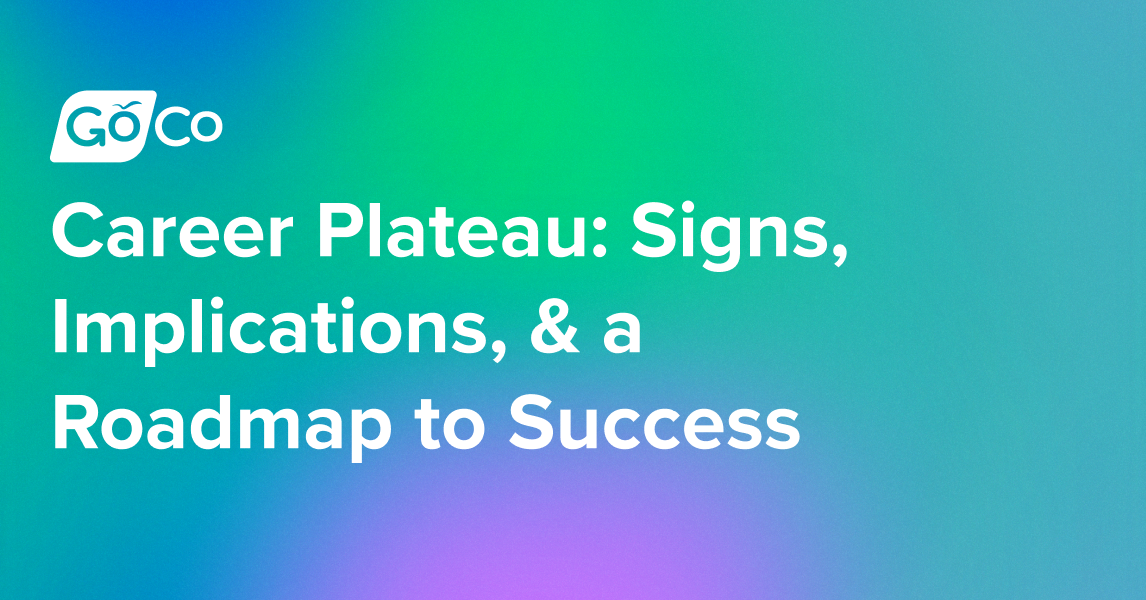 Career Plateau: Signs, Implications, & a Roadmap to Success | GoCo.io