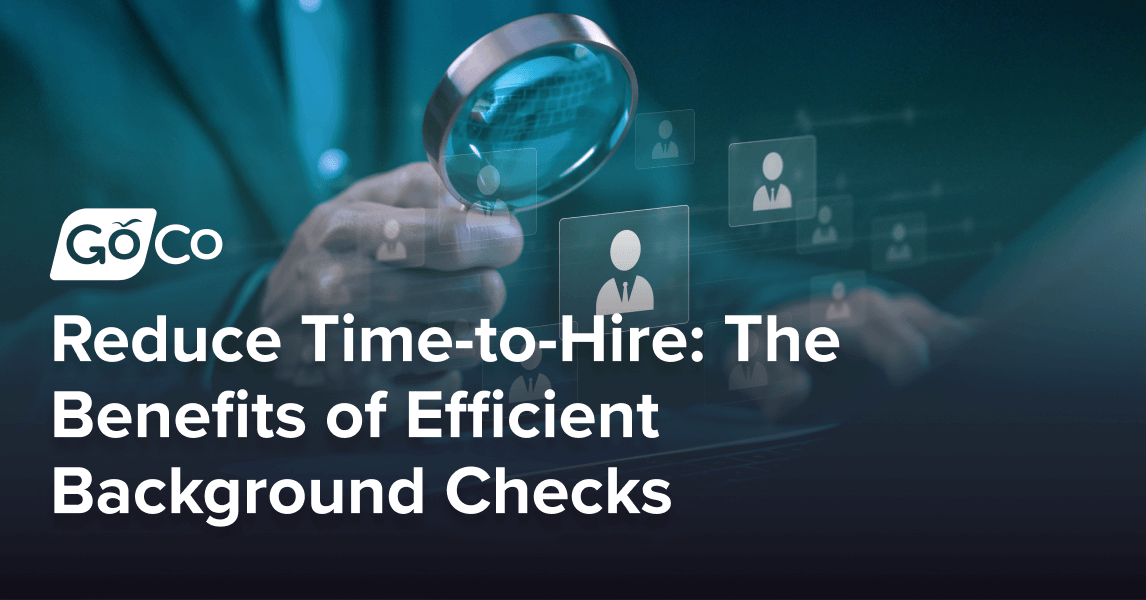 Reduce Time-to-Hire: The Benefits of Efficient Background Checks | GoCo.io