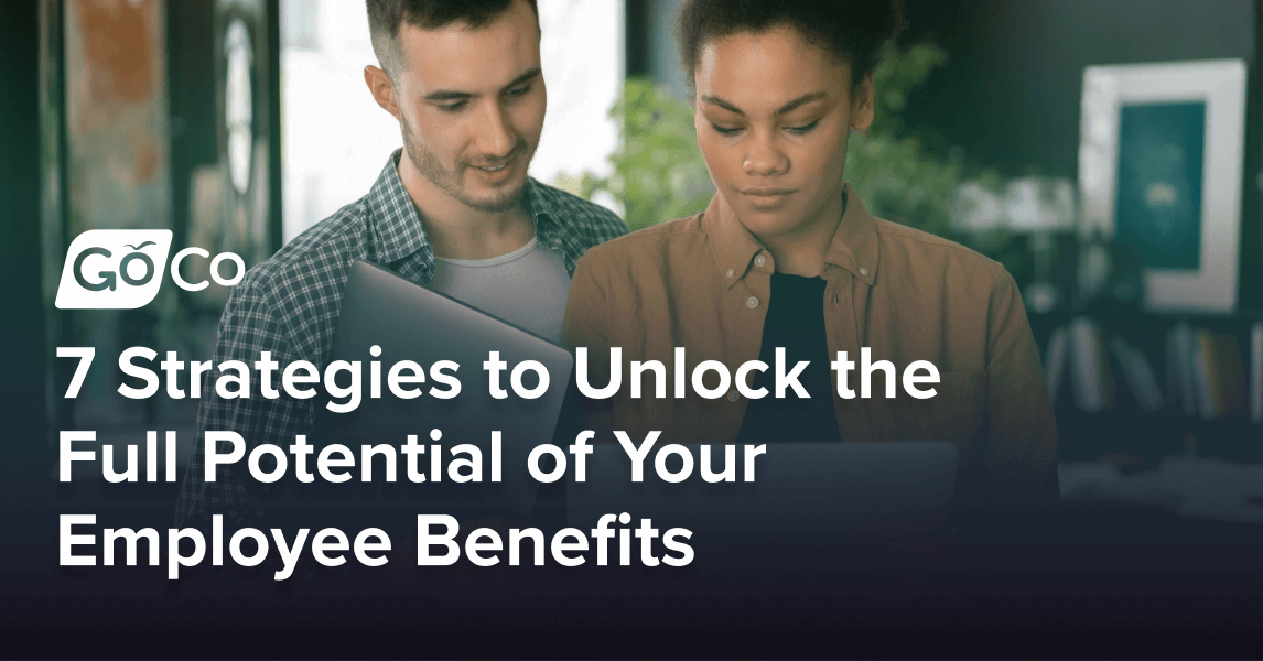 7 Strategies to Unlock the Full Potential of Your Employee Benefits