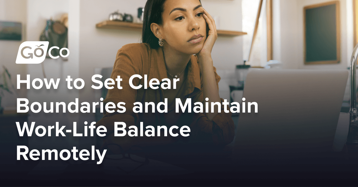 How to Set Clear Boundaries and Maintain Work-Life Balance Remotely